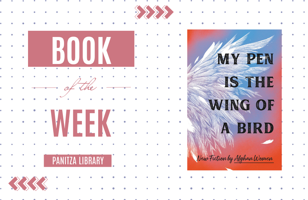 Book of the Week: "My Pen Is The Wing of a Bird: New Fiction by Afghan ...